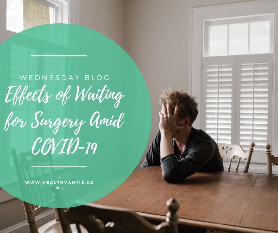 The Effects of Waiting for Surgery Amid COVID-19 · Health Vantis